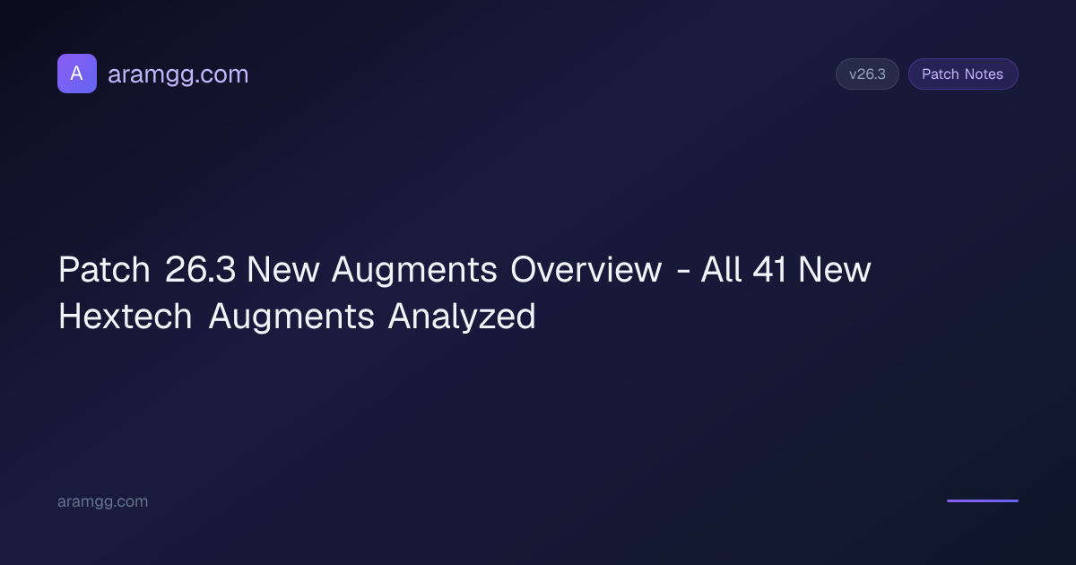 Patch 26.3 New Augments Overview - All 41 New Hextech Augments Analyzed ...
